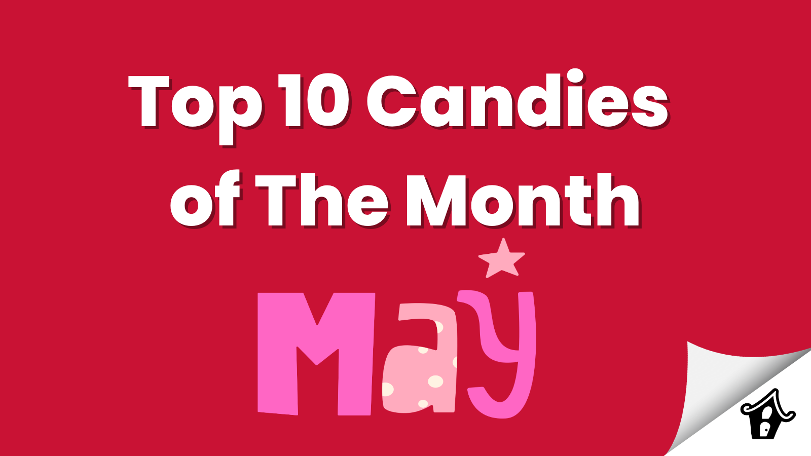 Top 10 Candies of The Month - May | Candy Funhouse – Candy Funhouse CA